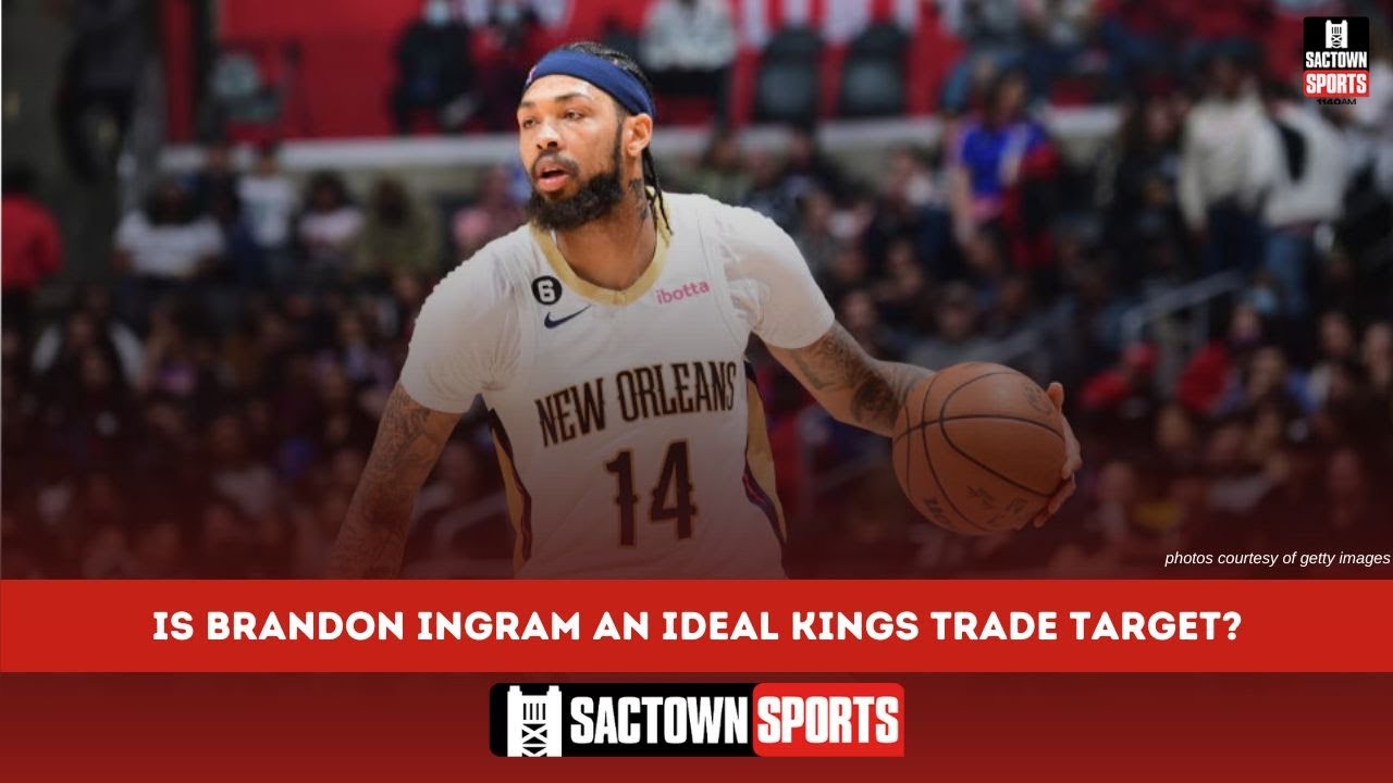 Video: Is Brandon Ingram worth a big swing from the Kings? - Sactown Sports