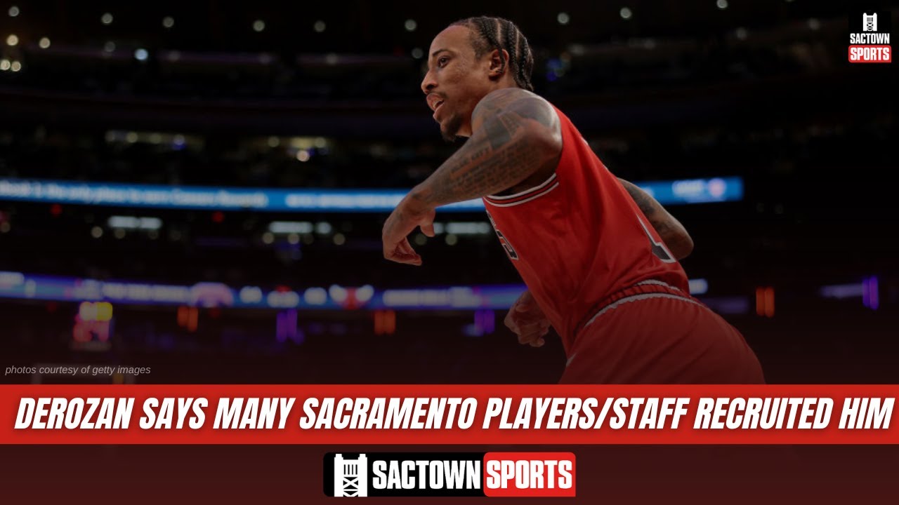 Video: DeMar DeRozan says many Sacramento players/staff helped recruit ...